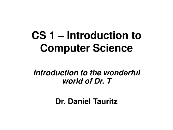 PPT - CS 1 – Introduction to Computer Science PowerPoint Presentation ...