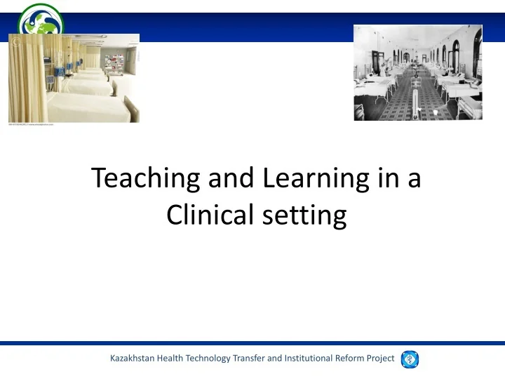 PPT - Teaching and Learning in a Clinical setting PowerPoint ...