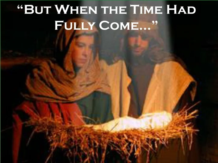 PPT - “But When the Time Had Fully Come…” PowerPoint Presentation - ID ...
