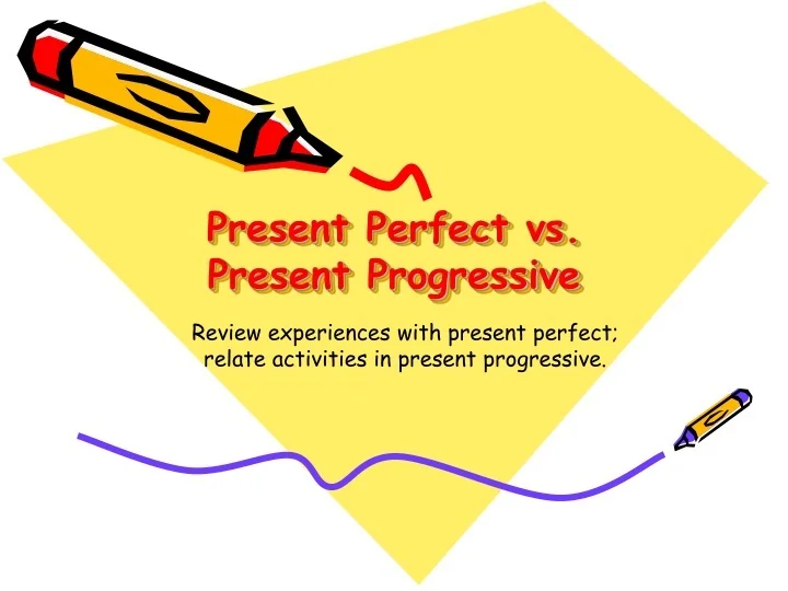 PPT - Present Perfect vs. Present Progressive PowerPoint Presentation ...