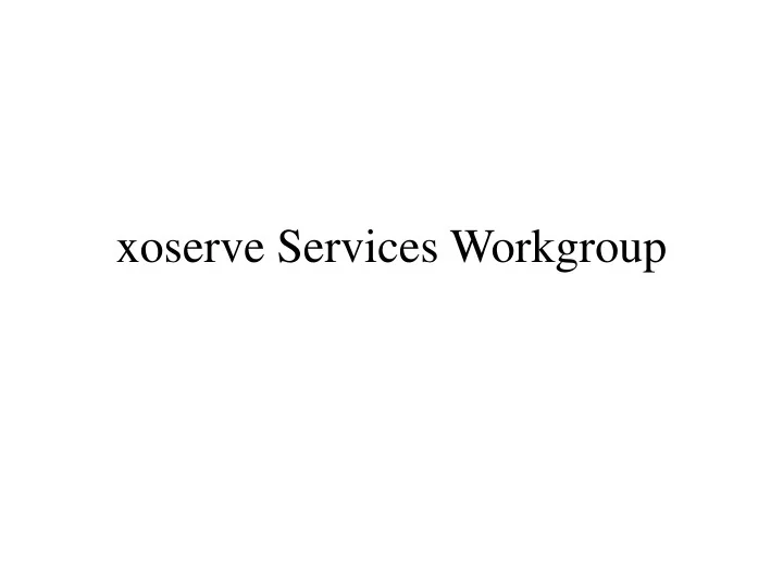 PPT - xoserve Services Workgroup PowerPoint Presentation, free download ...