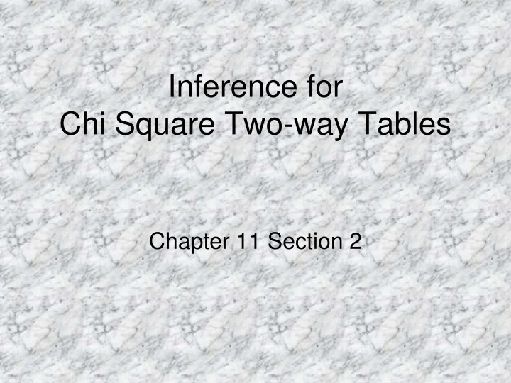 PPT - Inference for Chi Square Two-way Tables PowerPoint Presentation ...