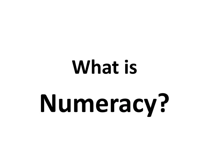 PPT - What is Numeracy? PowerPoint Presentation, free download - ID:9455598