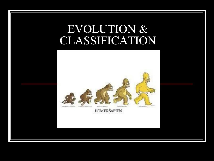 PPT - EVOLUTION & CLASSIFICATION PowerPoint Presentation, free download ...