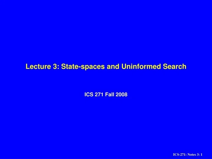 PPT - Lecture 3: State-spaces and Uninformed Search PowerPoint ...