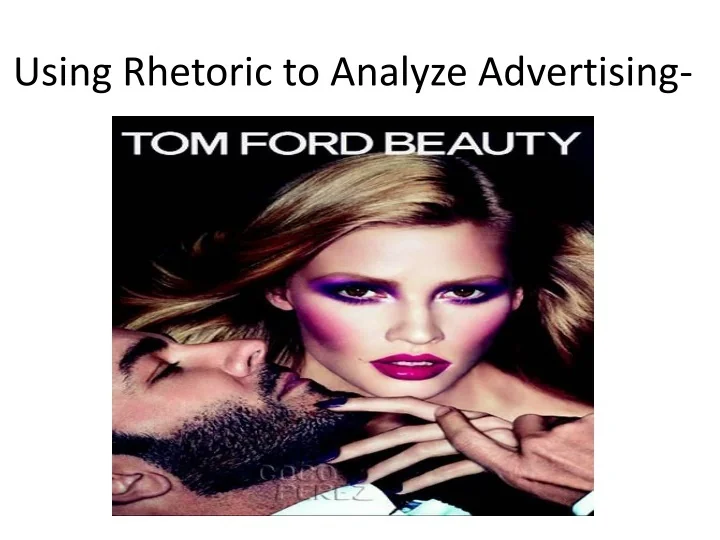 PPT - Using Rhetoric to Analyze Advertising-- PowerPoint Presentation ...