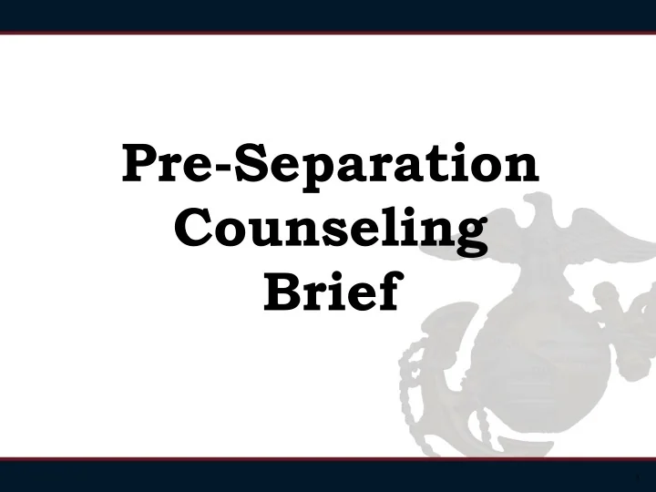 PPT - Pre-Separation Counseling Brief PowerPoint Presentation, free download - ID:9456977