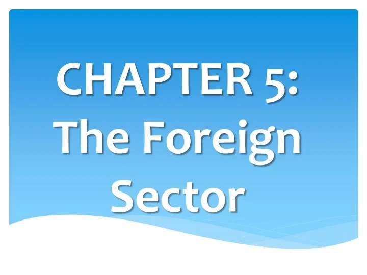 PPT - CHAPTER 5: The Foreign Sector PowerPoint Presentation, free ...