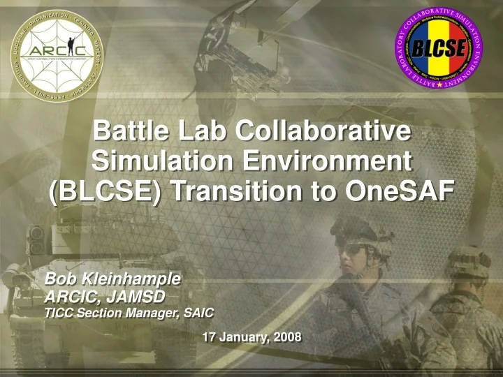 PPT - Battle Lab Collaborative Simulation Environment (BLCSE) Transition to OneSAF Bob ...