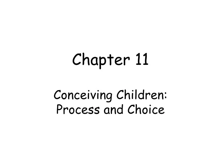 PPT - Chapter 11 Conceiving Children: Process and Choice PowerPoint ...
