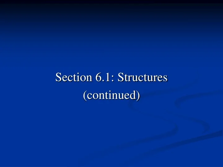 PPT - Section 6.1: Structures (continued) PowerPoint Presentation, free ...