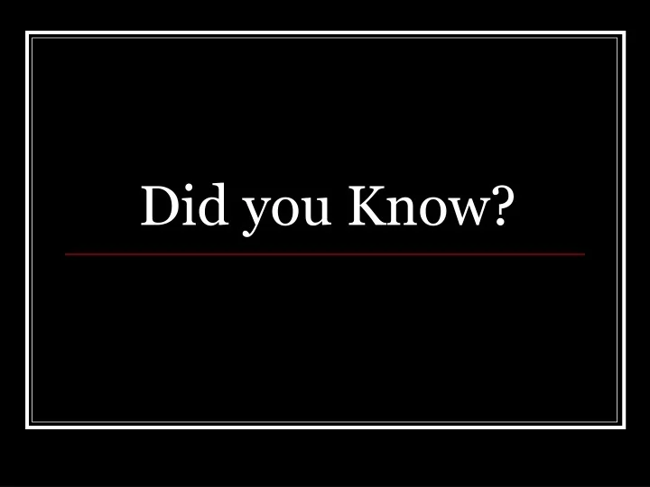 PPT - Did you Know? PowerPoint Presentation, free download - ID:9469549