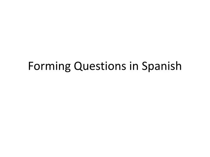 PPT - Forming Questions in Spanish PowerPoint Presentation, free ...
