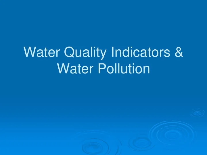 PPT - Water Quality Indicators & Water Pollution PowerPoint ...
