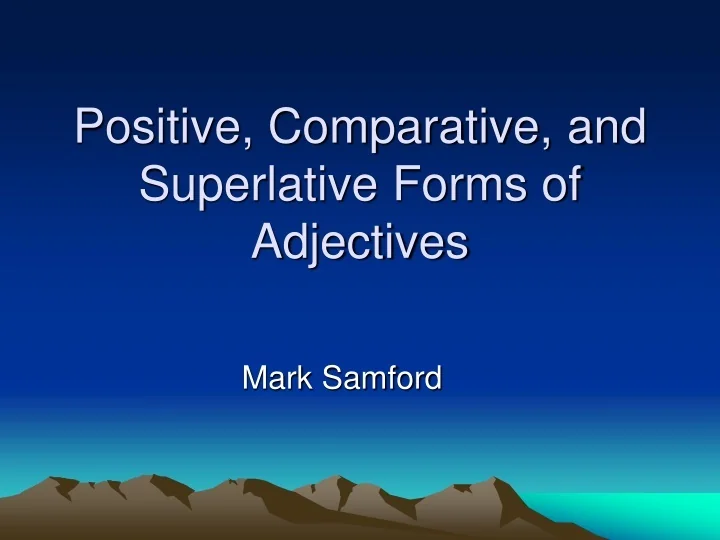 PPT - Positive, Comparative, and Superlative Forms of Adjectives ...