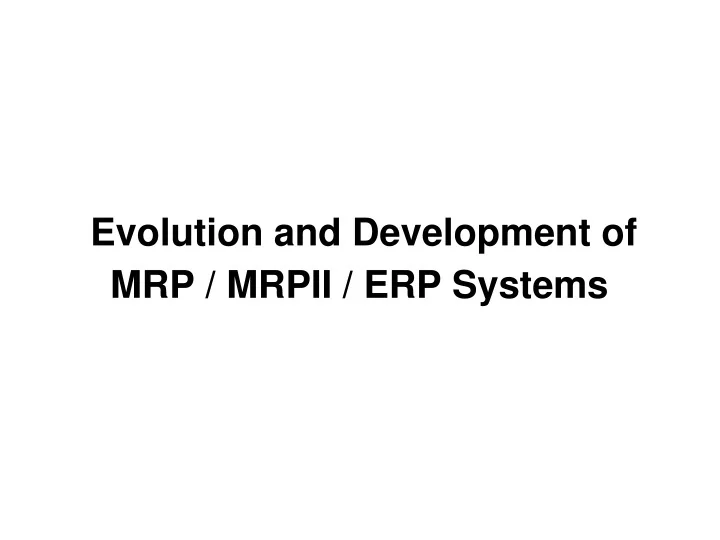 PPT - Evolution and Development of MRP / MRPII / ERP Systems PowerPoint ...