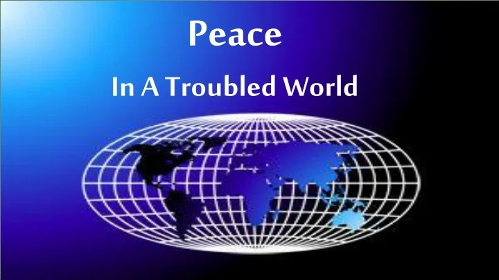 PPT - Peace In A Troubled World PowerPoint Presentation, free download ...