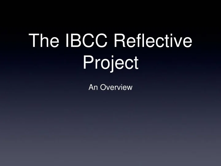 PPT - The IBCC Reflective Project PowerPoint Presentation, free ...