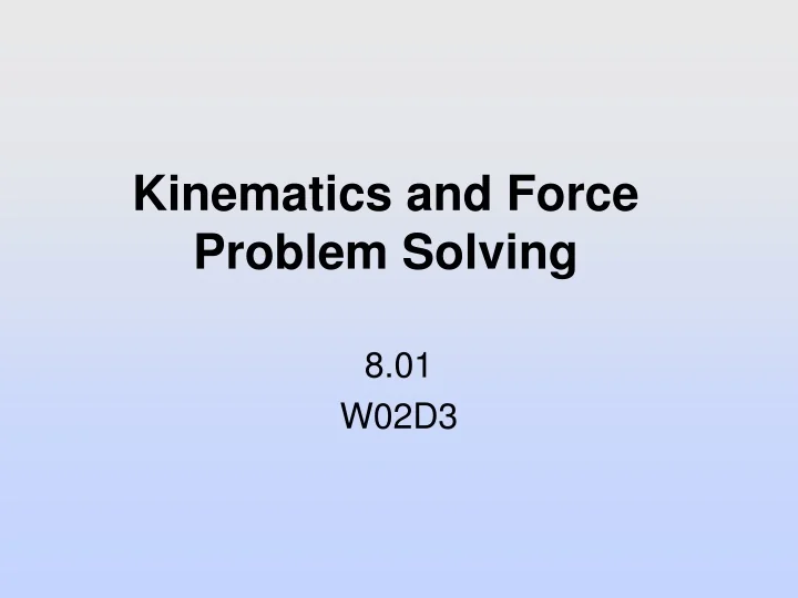 PPT - Kinematics and Force Problem Solving PowerPoint Presentation ...