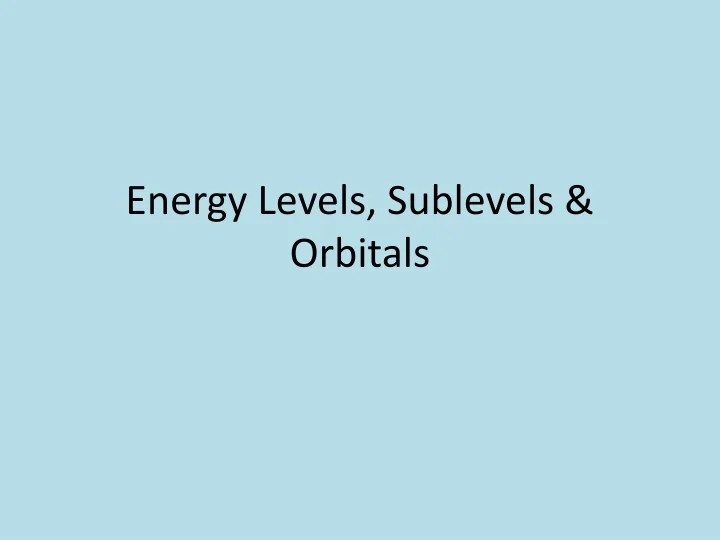 PPT - Energy Levels, Sublevels & Orbitals PowerPoint Presentation, free ...