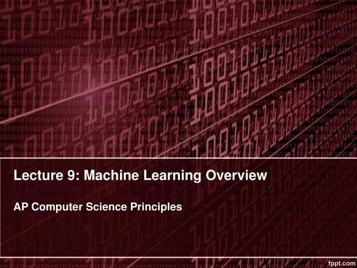 PPT - Lecture 9: Machine Learning Overview AP Computer Science ...