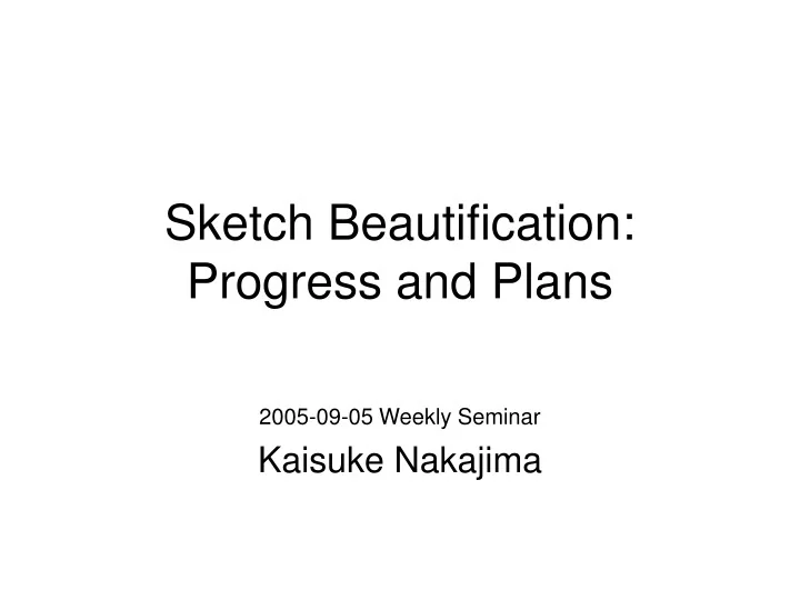 PPT - Sketch Beautification: Progress and Plans PowerPoint Presentation ...