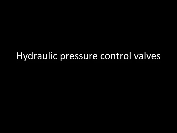 PPT - Hydraulic pressure control valves PowerPoint Presentation, free ...