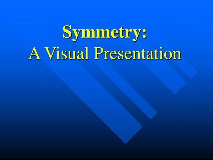 PPT - Symmetry: A Visual Presentation PowerPoint Presentation, free ...