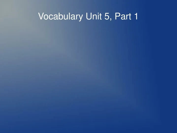 PPT - Vocabulary Unit 5, Part 1 PowerPoint Presentation, free download ...