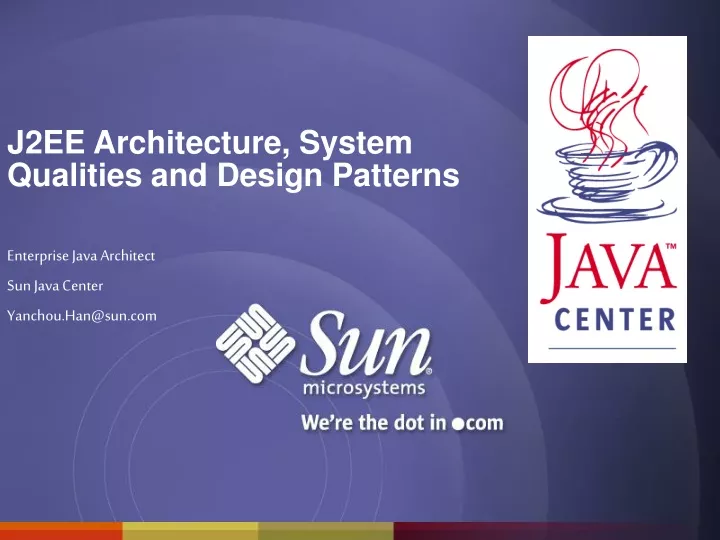 PPT - J2EE Architecture, System Qualities and Design Patterns ... PPT - J2EE Architecture, System Qualities and Design Patterns ...