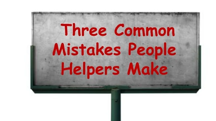 PPT - Three Common Mistakes People Helpers Make PowerPoint Presentation ...