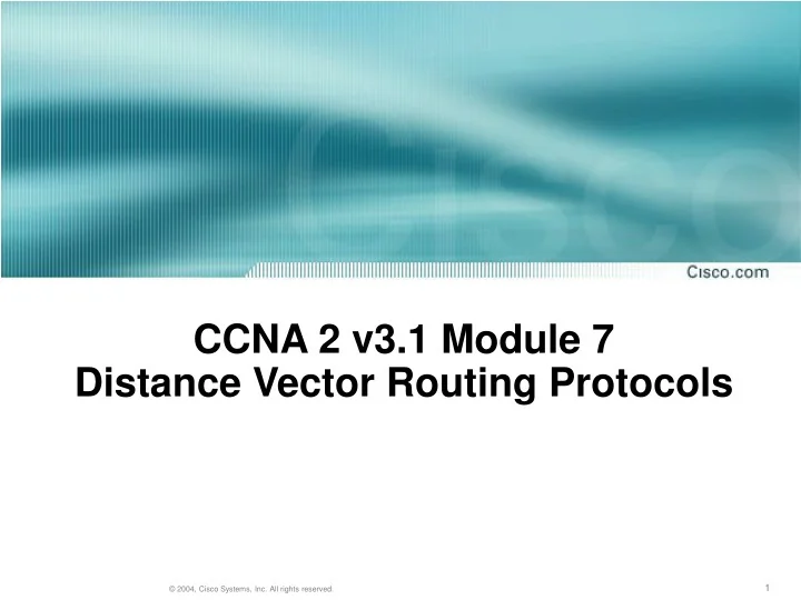 PPT - CCNA 2 v3.1 Module 7 Distance Vector Routing Protocols PowerPoint ...