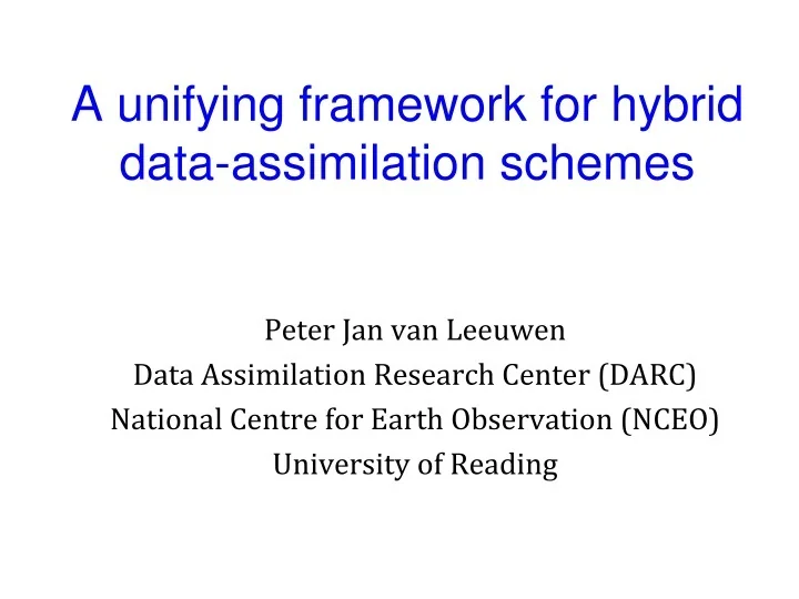 PPT - A unifying framework for hybrid data-assimilation schemes ...