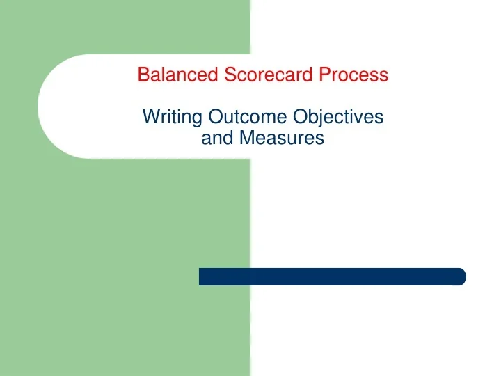 PPT - Balanced Scorecard Process Writing Outcome Objectives and ...