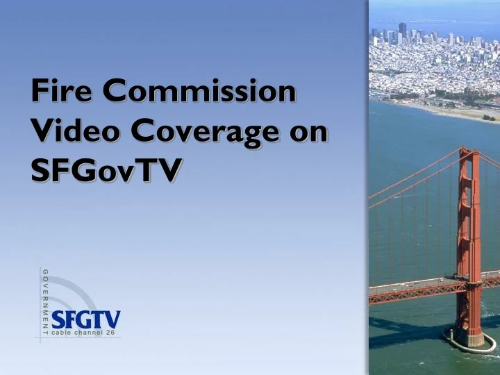 PPT - Fire Commission Video Coverage on SFGovTV PowerPoint Presentation ...