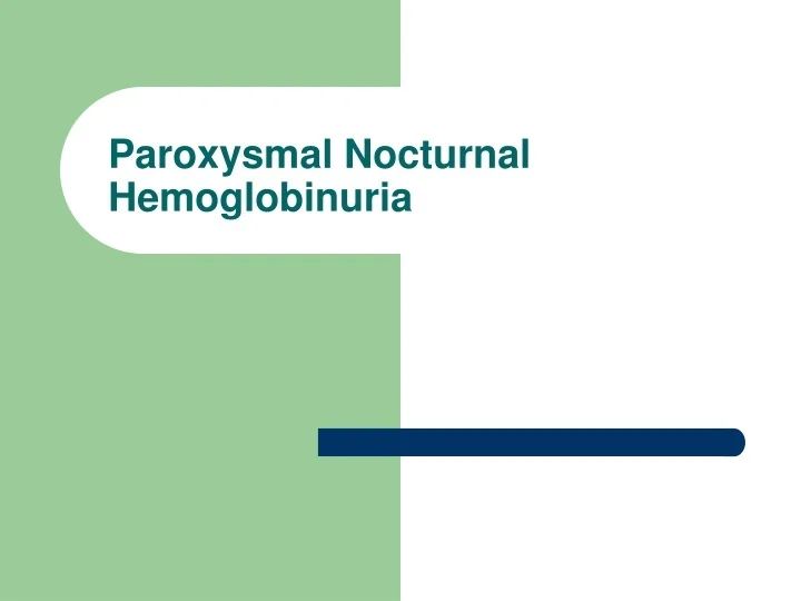 PPT - Paroxysmal Nocturnal Hemoglobinuria PowerPoint Presentation, free ...