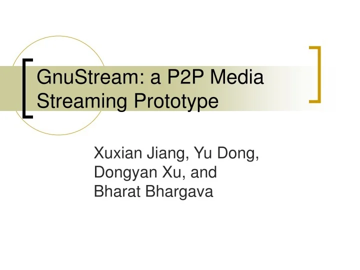 PPT - GnuStream: a P2P Media Streaming Prototype PowerPoint ...