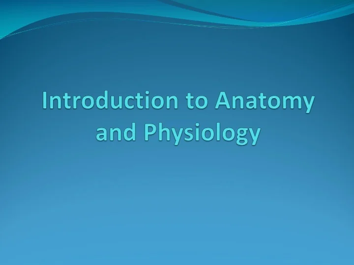PPT - Introduction to Anatomy and Physiology PowerPoint Presentation ...