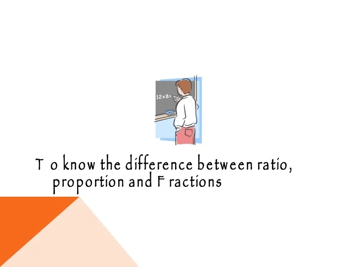 PPT - To know the difference between ratio, proportion and Fractions ...