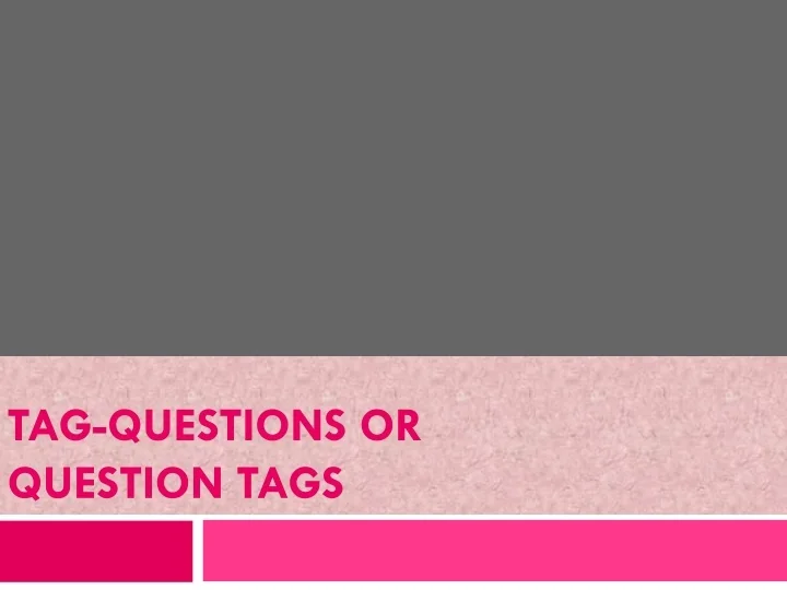 PPT - Tag-Questions or Question Tags PowerPoint Presentation, free ...