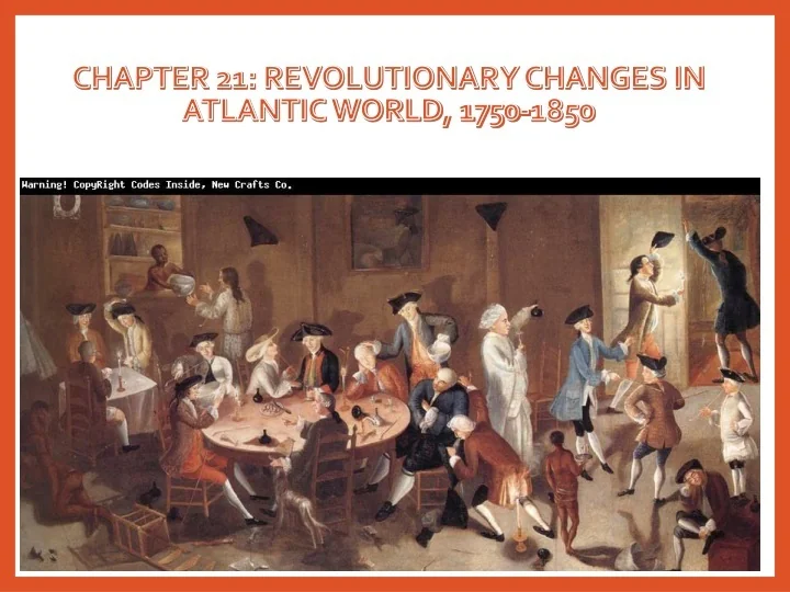 PPT - Chapter 21: Revolutionary Changes in Atlantic World, 1750-1850 ...