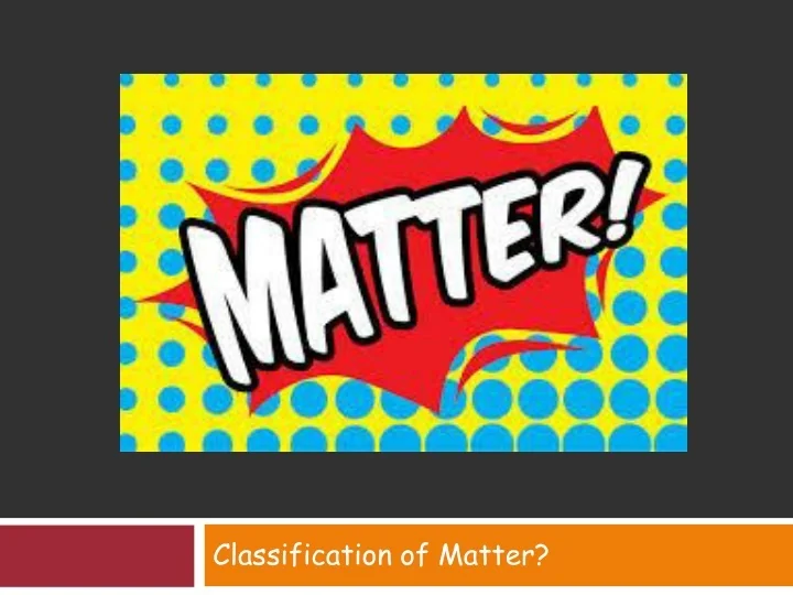 PPT - Classification of Matter? PowerPoint Presentation, free download ...