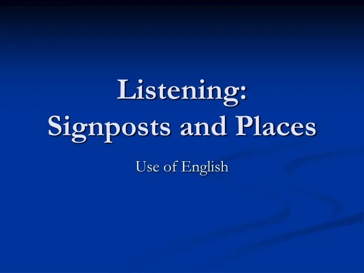 PPT - Listening: Signposts and Places PowerPoint Presentation, free ...