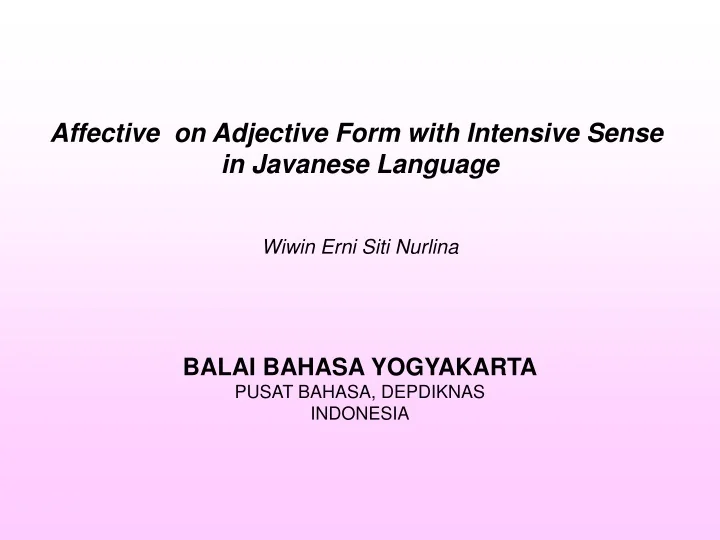 PPT - Affective on Adjective Form with Intensive Sense in Javanese ...