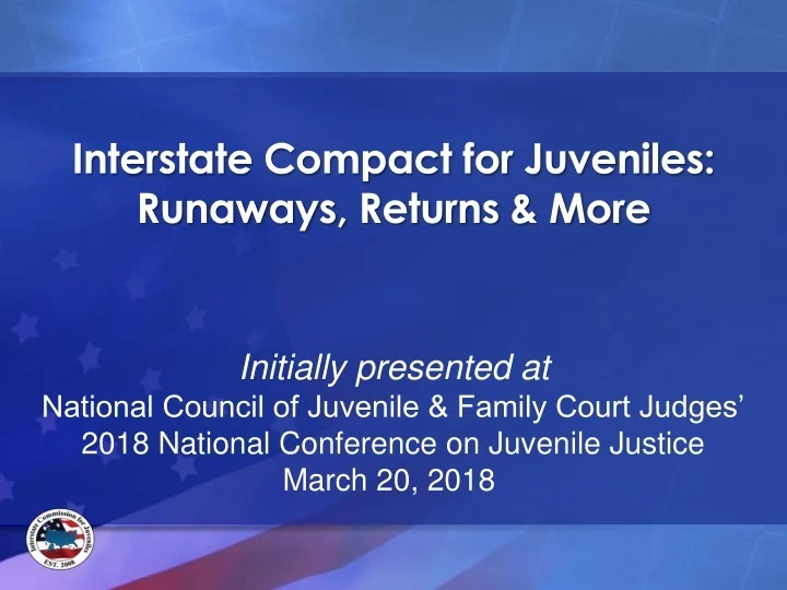 PPT - Interstate Compact for Juveniles: Runaways, Returns & More ...
