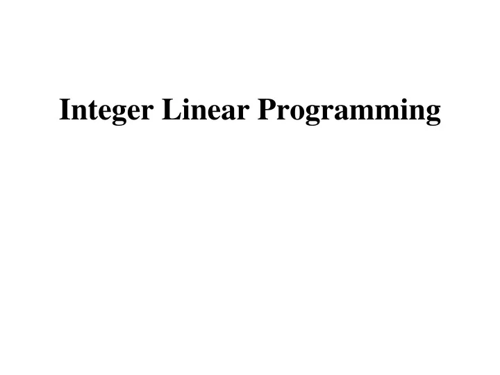 PPT - Integer Linear Programming PowerPoint Presentation, free download - ID:9511938