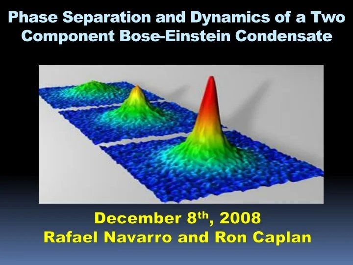 PPT - Phase Separation and Dynamics of a Two Component Bose-Einstein ...