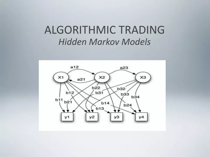 PPT - ALGORITHMIC TRADING Hidden Markov Models PowerPoint Presentation ... PPT - ALGORITHMIC TRADING Hidden Markov Models PowerPoint Presentation ...
