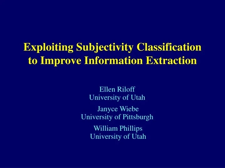 PPT - Exploiting Subjectivity Classification to Improve Information Extraction PowerPoint ...