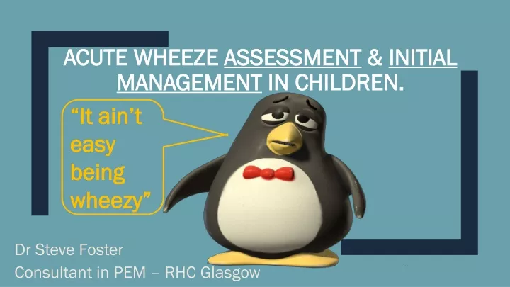 PPT - Acute wheeze assessment & initial management in children ... PPT - Acute wheeze assessment & initial management in children ...